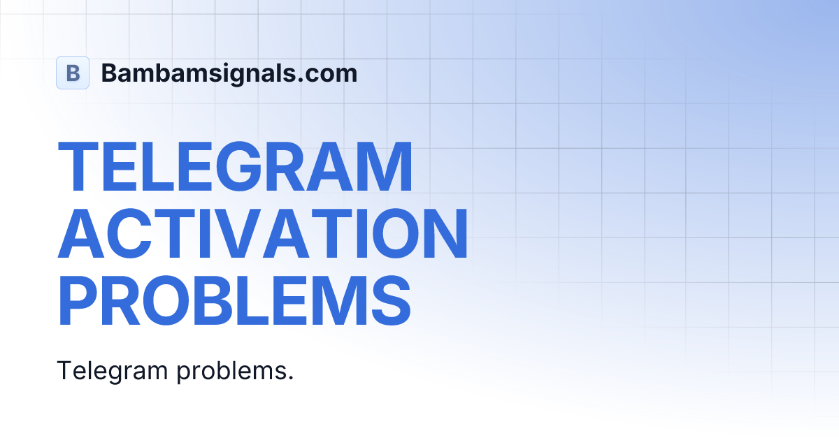 TELEGRAM ACTIVATION PROBLEMS | Bambamsignals.com
