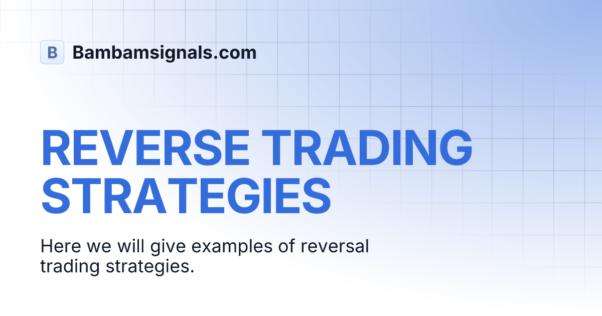 REVERSE TRADING STRATEGIES | Bambamsignals.com
